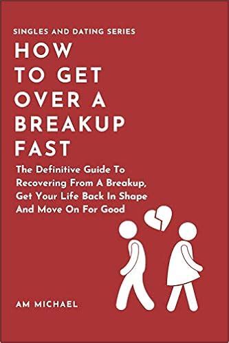 How To Get Over Break Up Fast - Warexamination15