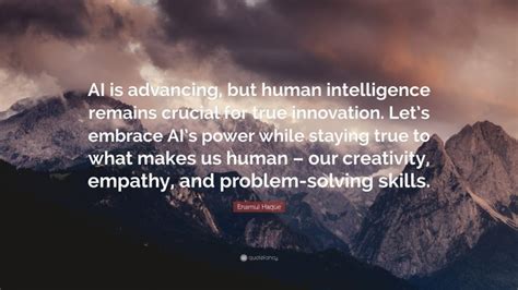 Enamul Haque Quote Ai Is Advancing But Human Intelligence Remains