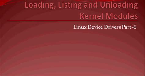 Linux Device Drivers Part Loading Listing And Unloading Kernel Modules