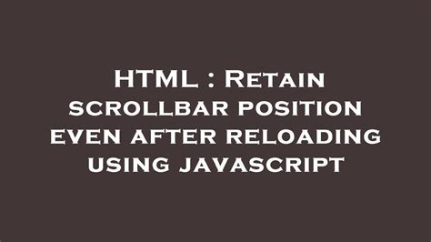 Html Retain Scrollbar Position Even After Reloading Using Javascript