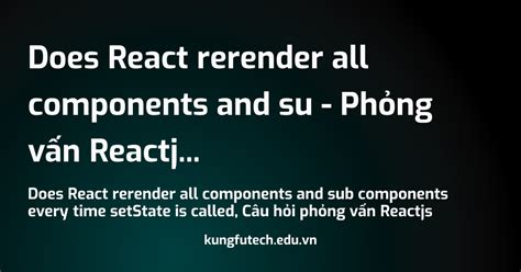 Does React Rerender All Components And Su Phỏng Vấn Reactjs