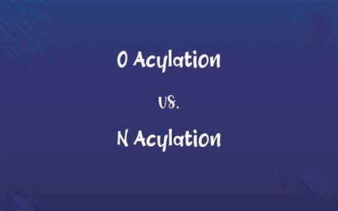 O Acylation Vs N Acylation Know The Difference