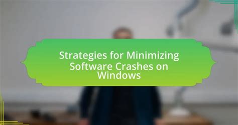 Strategies For Minimizing Software Crashes On Windows • X