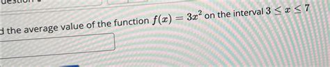 Solved Find the average value of the function f(x)=3x2 ﻿on | Chegg.com