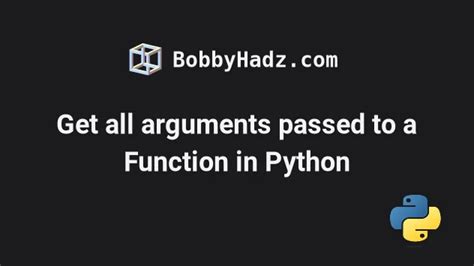 Get All Arguments Passed To A Function In Python Bobbyhadz