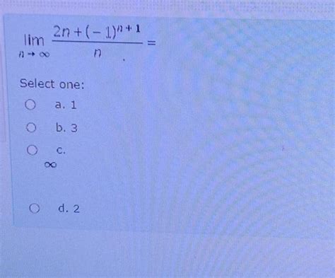 solved limn→∞2n 1 n 1n select one a 1b 3c ∞d 2