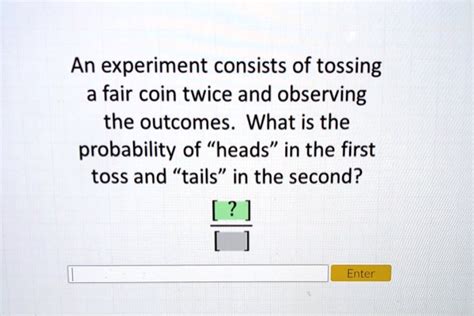 solved an experiment consists of tossing a fair coin twice and