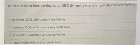 Solved The Class Of Linear Time Varying Causal Siso Dynamic
