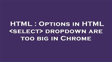 html options in html select dropdown are too big in chrome youtube
