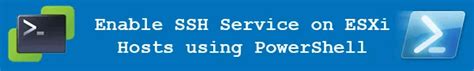 Enable SSH Service On ESXi Hosts Using PowerShell Virtually Boring