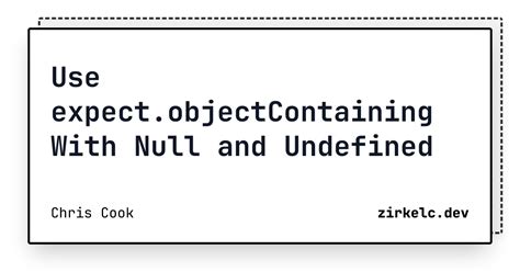 Use Expectobjectcontaining With Null And Undefined