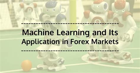 Machine Learning Application In Forex Markets Working Model