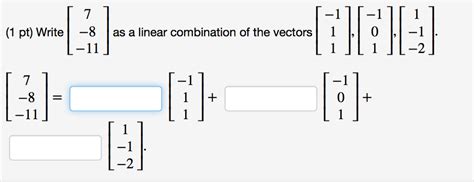 Solved Write [7 8 11] As A Linear Combination Of The