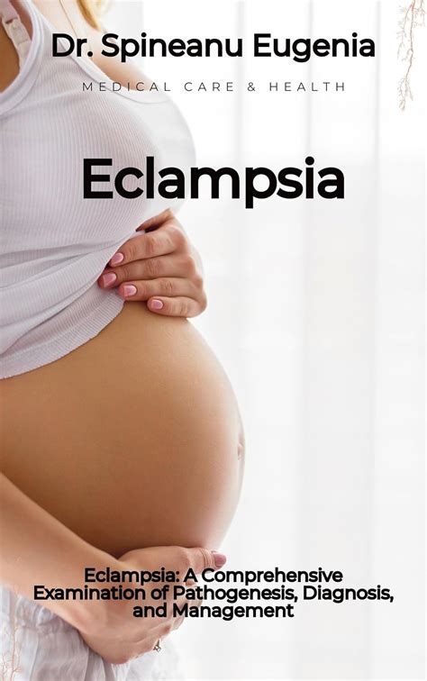 Eclampsia A Comprehensive Examination Of Pathogenesis Diagnosis And Management Kindle