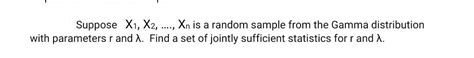 solved suppose x1 x2 … xn is a random sample from the gamma