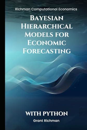 Bayesian Hierarchical Models For Economic Forecasting Richman Computational Economics