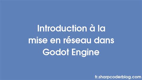 Introduction à La Mise En Réseau Dans Godot Engine Sharp Coder Blog