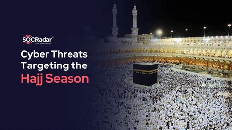Cyber Threats Targeting The Hajj Season Socradar® Cyber Intelligence Inc
