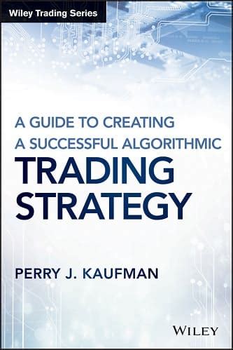 A Guide To Creating A Successful Algorithmic Trading Strategy By Perry