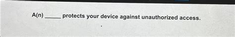 Solved A N ﻿protects Your Device Against Unauthorized