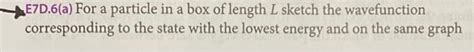 solved e7d 6 a for a particle in a box of length l sketch