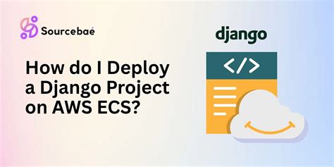 How Do I Deploy A Django Project On Aws Ecs Sourcebae