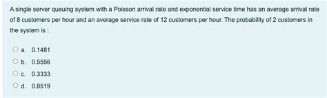 solved a single server queuing system with a poisson arrival
