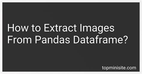 How To Extract Images From Pandas Dataframe In 2024