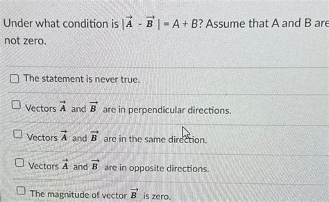 Solved Under What Condition Is Vec A Vec B A B Assume Chegg