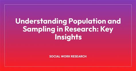 Understanding Population And Sampling In Research Key Insights • Social Work Institute
