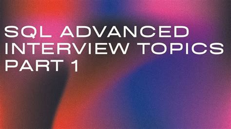 sql advanced interview topics part 1 youtube