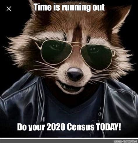 Meme Time Is Running Out Do Your 2020 Census Today All Templates