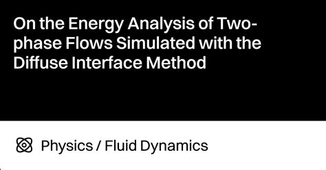 On The Energy Analysis Of Two Phase Flows Simulated With The Diffuse Interface Method