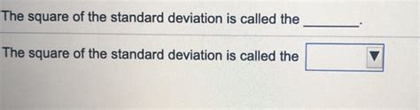 Solved The Square Of The Standard Deviation Is Called The Chegg Com