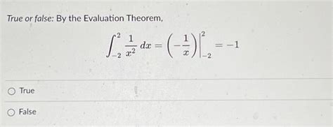 Solved True Or False By The Evaluation Theorem O True