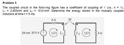 Solved The Coupled Circuit In The Following Figure Has A