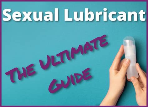 The Ultimate Guide To Sexual Lubricants Updated