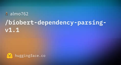 Almo762biobert Dependency Parsing V11 · Hugging Face