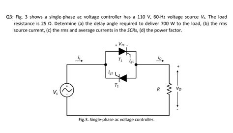 Solved Q3 Fig 3 Shows A Single Phase Ac Voltage Controller Chegg Com