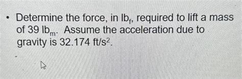 Solved Determine The Force In Lbf Required To Lift A Mass