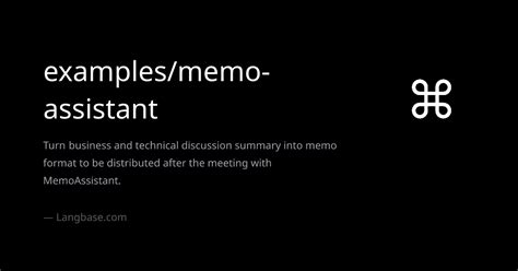 Examples Memo Assistant · Turn Business And Technical Discussion Summary Into Memo Format To Be