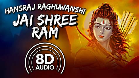 Jai Shree Ram Hansraj Raghuwanshi 8d Audio Youtube