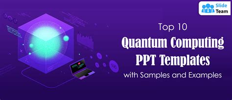 Top 10 Quantum Computing Ppt Templates With Samples And Examples
