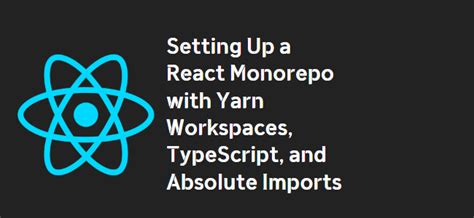 Setting Up A React Monorepo With Yarn Workspaces Typescript And Absolute Imports