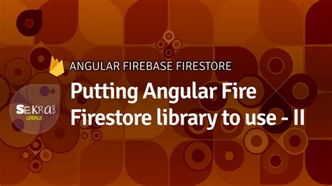 putting angular fire firestore library to use ii