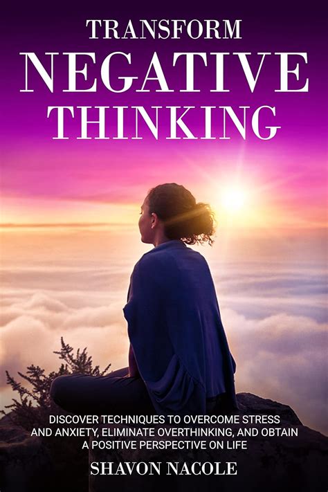 Transform Negative Thinking Discover Techniques To Overcome Stress And Anxiety