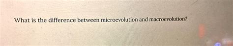 What Is The Difference Between Microevolution And Macroevolutionwhat Is