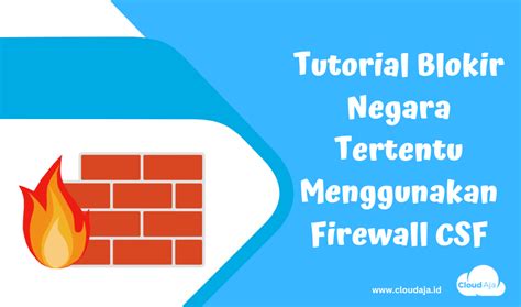 Tutorial Blokir Negara Tertentu Menggunakan Firewall Csf Cloudaja Artikel Cloud Hosting