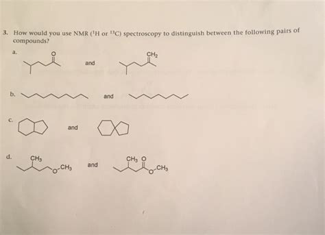 Solved How Would You Use NMR 1H Or 13 C Spectroscopy To Chegg Com
