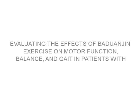 Evaluating The Effects Of Baduanjin Exercise On Motor Function Balance And Gait In Patients